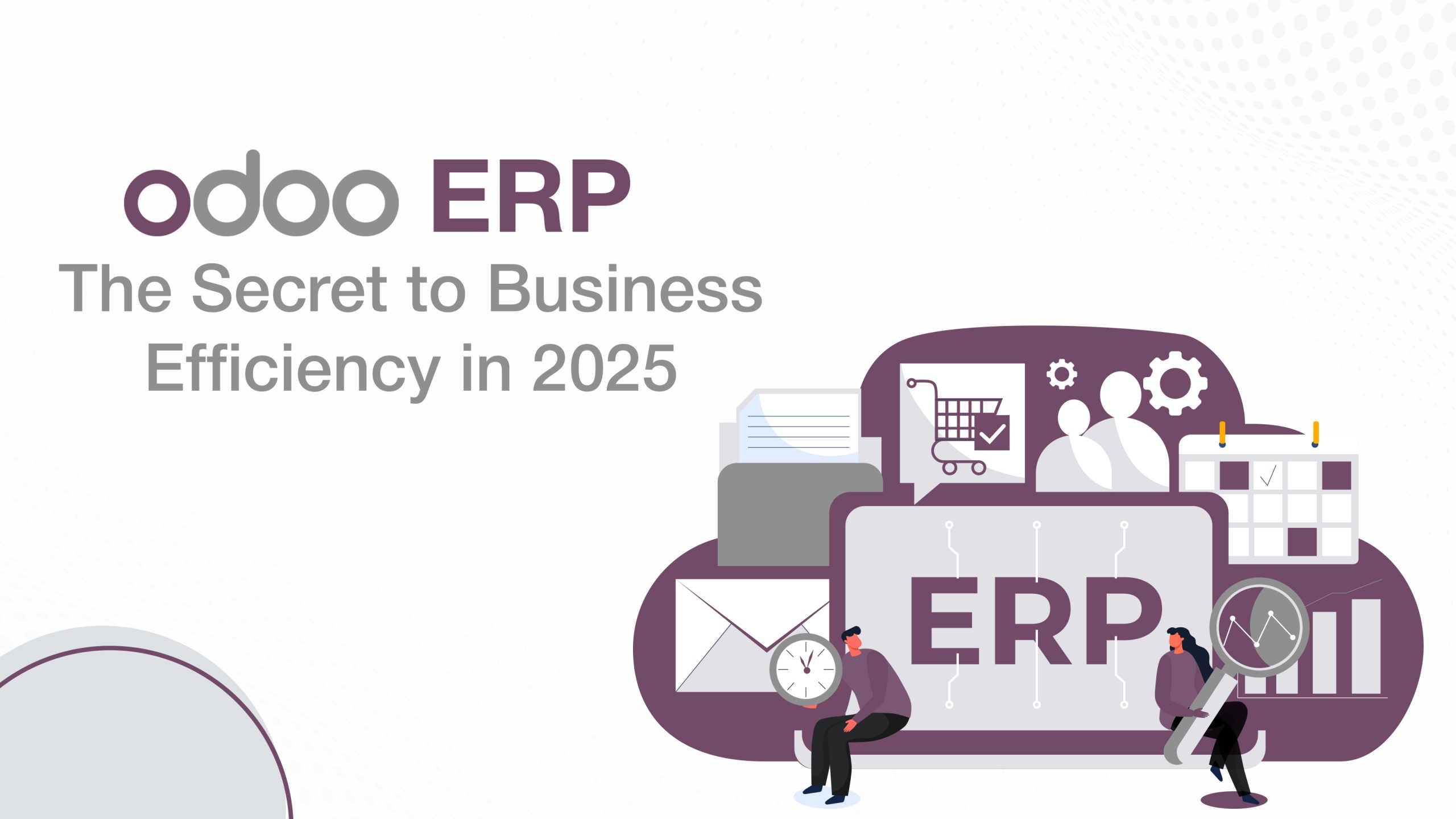 Odoo ERP: The Secret to Business Efficiency in 2025